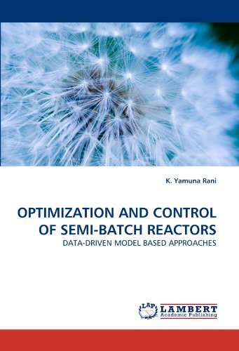Optimization And Control Of Semi Batch Reactors Data Driven Model Based Approaches By Rani K