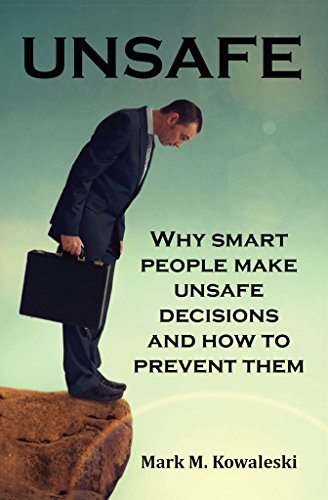 Unsafe: Why Smart People Make Unsafe Decisions and How to Prevent Them ...