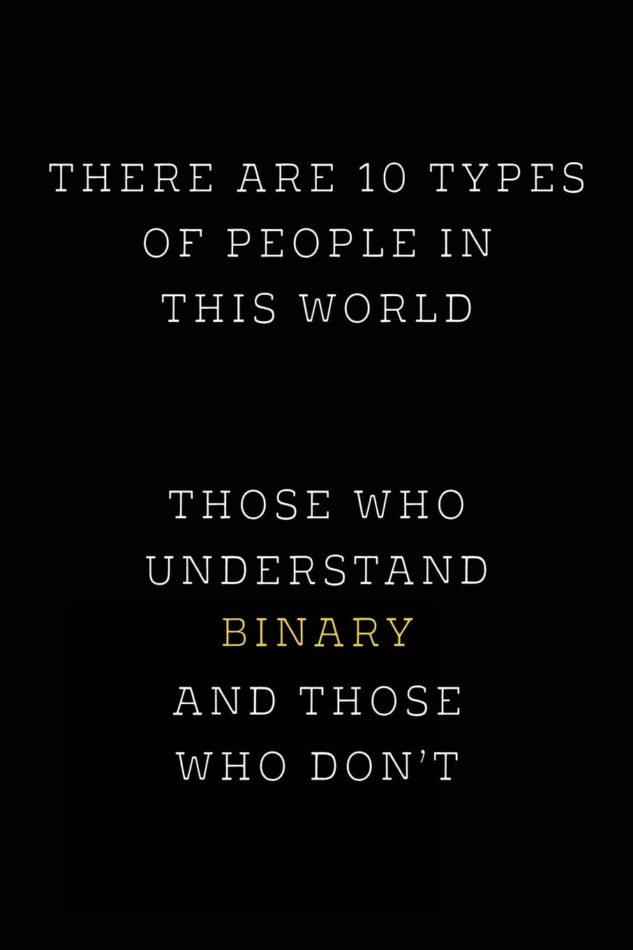 There are 10 Types of People in this World: Those Who Understand Binary ...