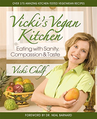 Vicki's Vegan Kitchen: Eating with Sanity, Compassion, and Taste: Chelf ...