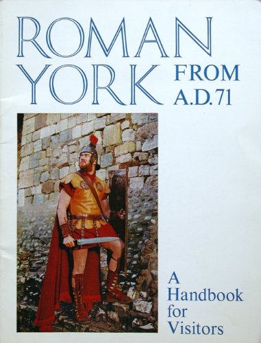Roman York from A.D. 71: A handbook for visitors: Yorkshire ...