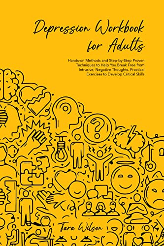 Depression Workbook for Adults: Hands-on Methods and Step-by-Step Proven Techniques to Help You ...