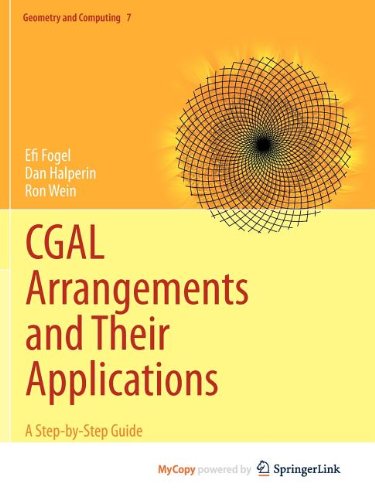 CGAL Arrangements and Their Applications: A Step-by-Step Guide: Fogel ...