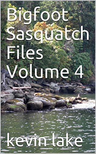 Amazon.com: Bigfoot Sasquatch Files Volume 4 eBook : lake, kevin: Kindle Store