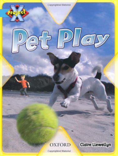 Project X: Toys and Games: Pet Play: Llewellyn, Claire, Stuart, Jon ...