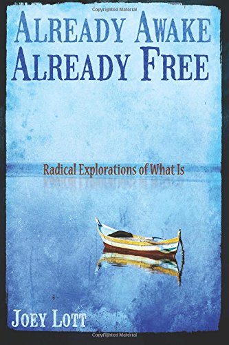 Already Awake Already Free: Radical Explorations of What is: Lott, Joey ...