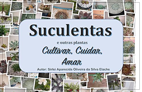 Suculentas e outras plantas: Cultivar, cuidar, amar (Portuguese Edition ...