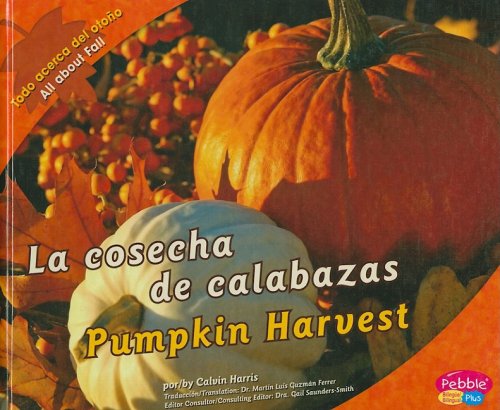 La cosecha de calabazas/ Pumpkin Harvest (Pebble Plus Bilingual: Todo ...