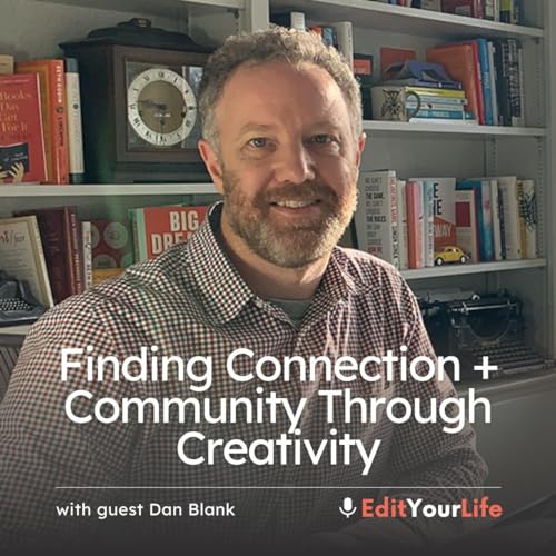 Finding Connection + Community Through Creativity (with Dan Blank ...