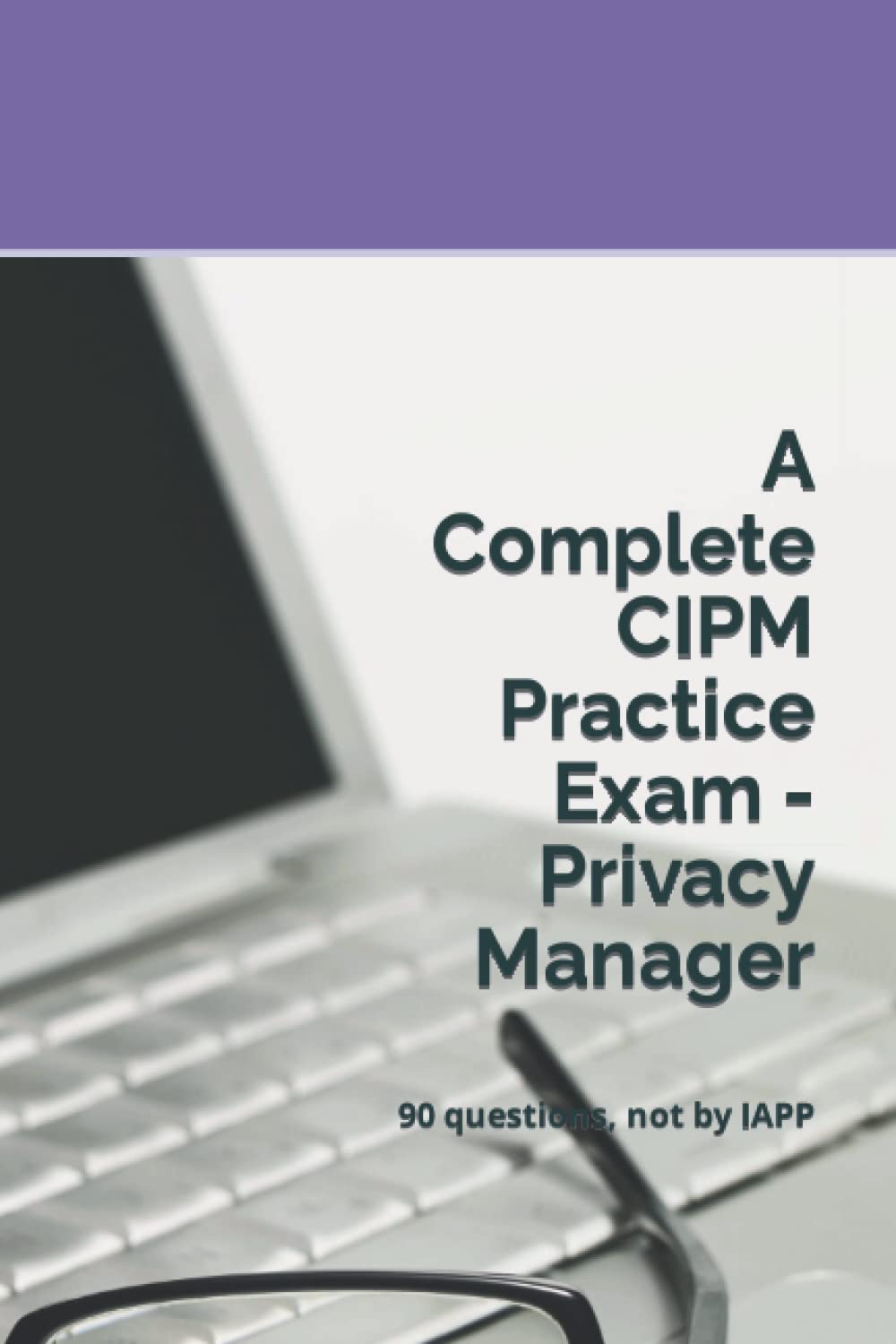 Amazon.com: A Complete CIPM Practice Exam - Privacy Manager: 90 ...