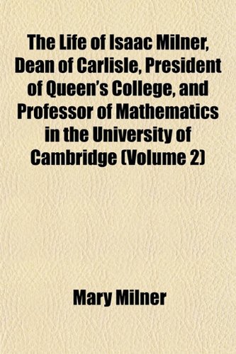 The Life of Isaac Milner, Dean of Carlisle, President of Queen's ...