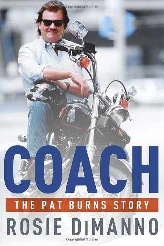 Coach: The Pat Burns Story by Rosie DiManno (2012-10-30): unknown ...
