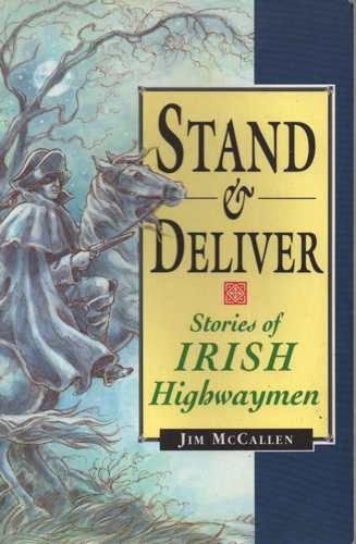 Stand and Deliver! - Stories of Irish Highwaymen: McCallen, Jim ...