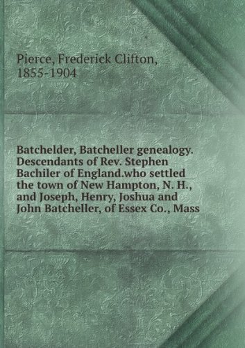 Batchelder, Batcheller genealogy. Descendants of Rev. Stephen Bachiler ...