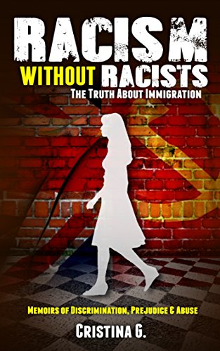 Racism Without Racists: The Truth About Immigration: Memoirs of ...