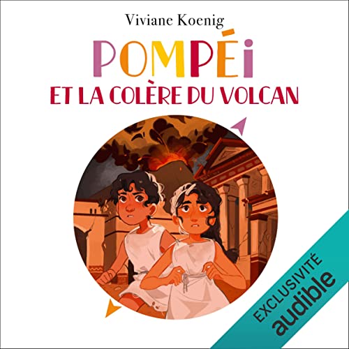 Pompéi et la colère du volcan : Viviane Koenig, Alexandra Lalanne ...