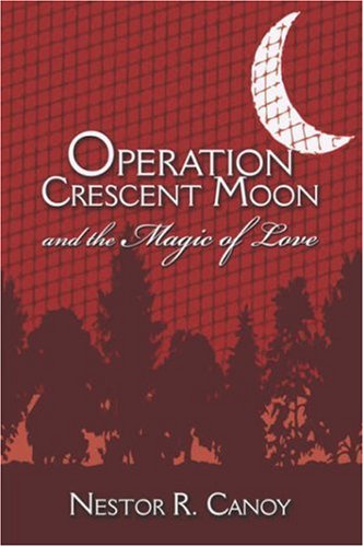 Operation Crescent Moon and the Magic of Love: Canoy, Nestor R ...