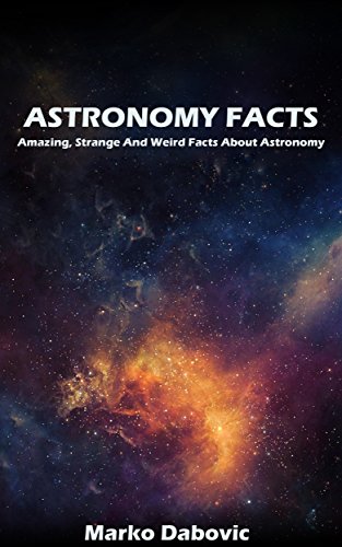 Astronomy Facts: 400 Amazing, Strange And Weird Facts About Astronomy ...