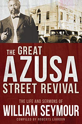 The Great Azusa Street Revival: The Life and Sermons of William Seymour ...