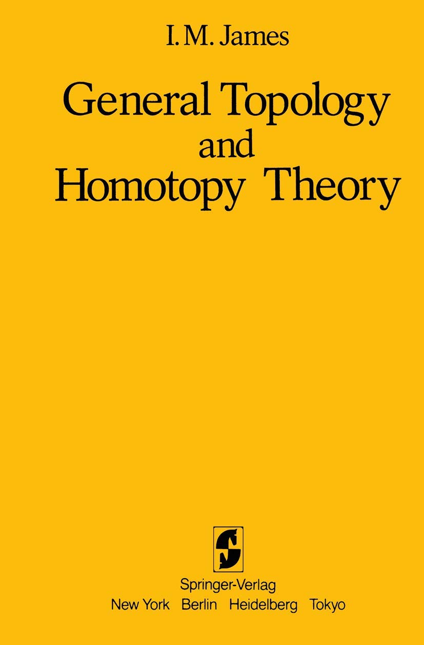 General Topology and Homotopy Theory: James, I. M. (Ioan Mackenzie ...