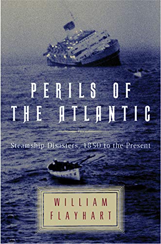 Perils of the Atlantic: Steamship Disasters, 1850 to the Present ...