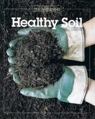 Healthy Soil (Best of Fine Gardening): Fine Gardening, Fine Gardening ...
