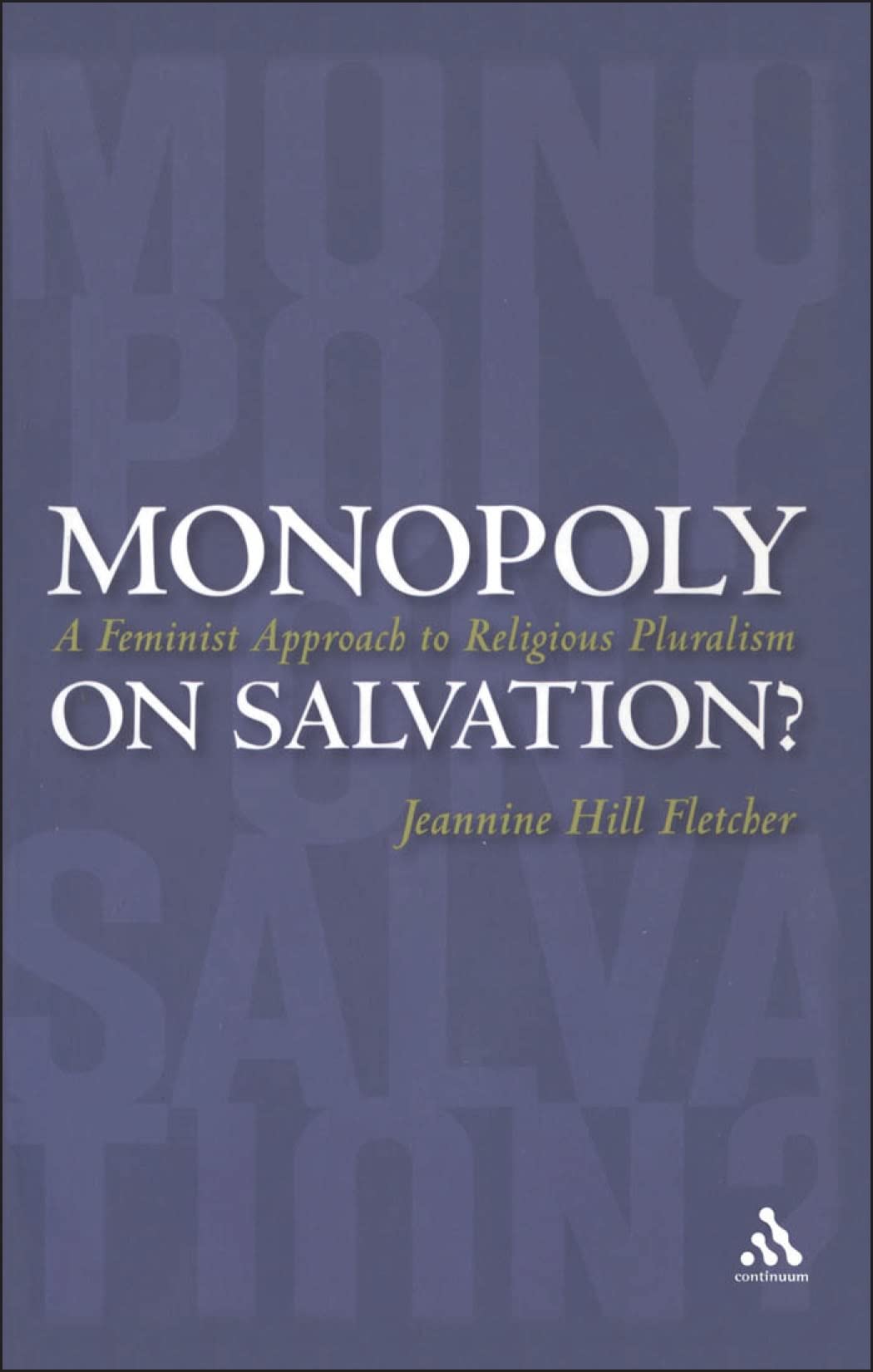 Monopoly on Salvation?: A Feminist Approach to Religious Pluralism ...