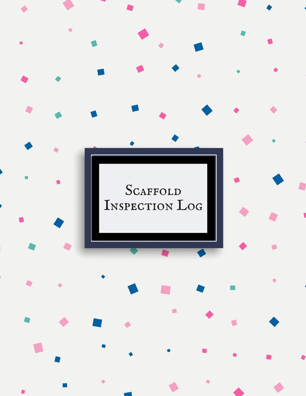 Buy Scaffold Inspection Log: Daily & Safety project Inspection Journal ...