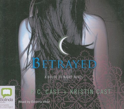 Betrayed (House of Night, Book 2): Cast, P.C., Cast, Kristin, Wren ...