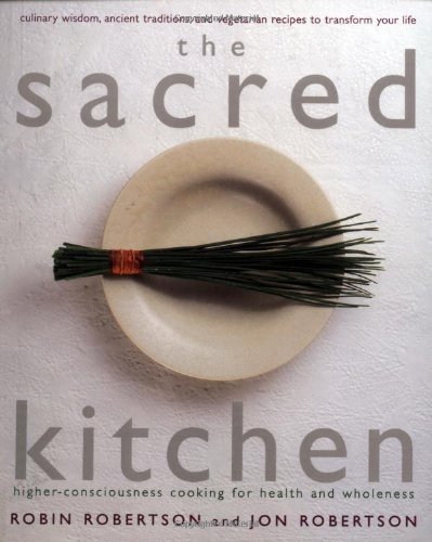 The Sacred Kitchen: Higher-Consciousness Cooking for Health and ...