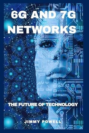 Amazon.com: 6G AND 7G NETWORKS: THE FUTURE OF TECHNOLOGY (Uncovering ...