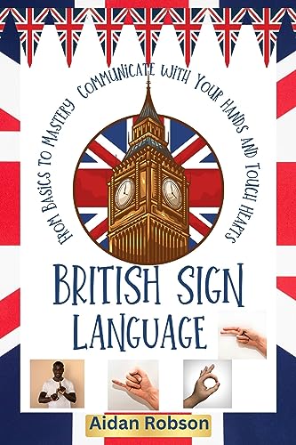 BRITISH SIGN LANGUAGE: The Ultimate Guide to Learning the Basics to ...