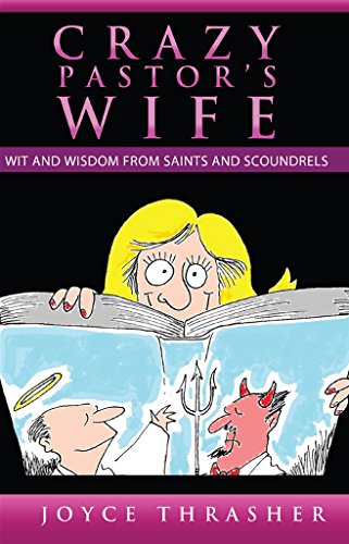 A CRAZY PASTOR'S WIFE: Wit and Wisdom from Saints and Scoundrels (The ...
