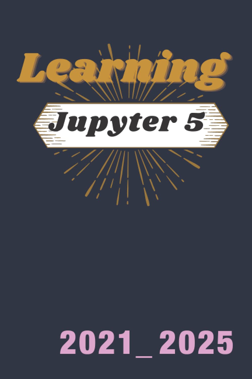 Buy Learning Jupyter 5 Learning Jupyter 5 Explore Interactive Computing Using Python Java