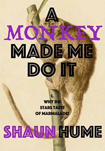 Amazon.com: A Monkey Made Me Do It: Part One - Why Do Stars Taste Of Marmalade? eBook : Hume ...