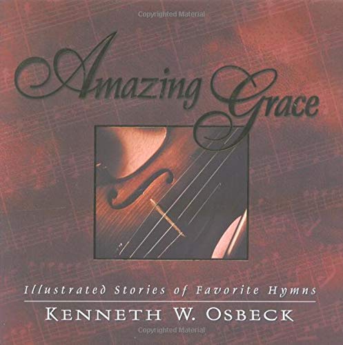 Amazing Grace: Illustrated Stories of Favorite Hymns: Osbeck, Kenneth W ...