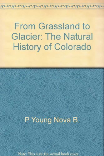 From Grassland to Glacier: The Natural History of Colorado: Cornelia ...