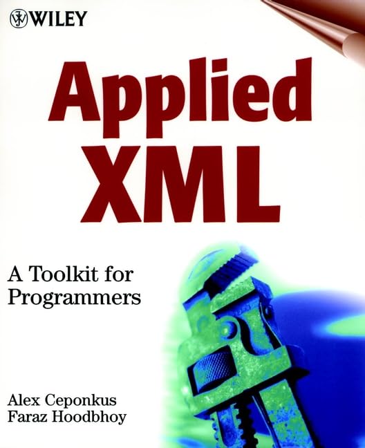 Applied XML: A Toolkit for Programmers: Ceponkus, Alex, Ceponkus, Alex, Hoodbhoy, Faraz ...