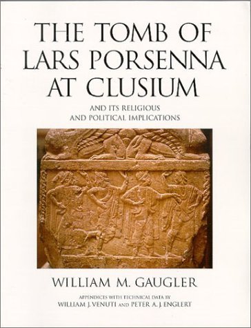 The Tomb of Lars Porsenna at Clusium: Gaugler, William M., Venuti ...