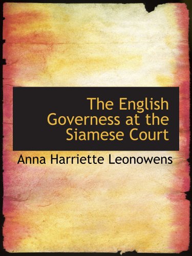 The English Governess at the Siamese Court: Being Recollections of Six ...