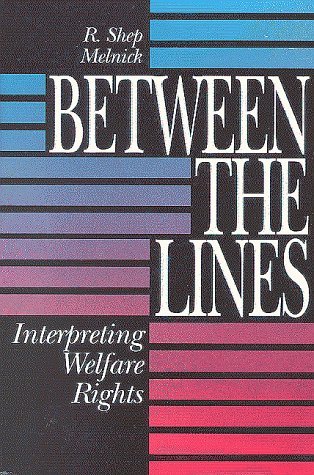 By R. Shep Melnick Between the Lines: Interpreting Welfare Rights ...