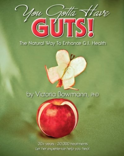 Buy You Gotta Have Guts!: The Natural Way to Enhance G I Health Book ...