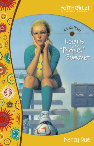 Lucy's Perfect Summer (Faithgirlz! / A Lucy Novel Book 3) eBook : Rue ...