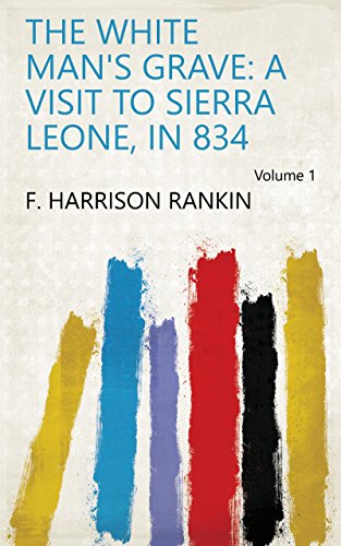 The White Man's Grave: A Visit to Sierra Leone, in 834 Volume 1 eBook ...