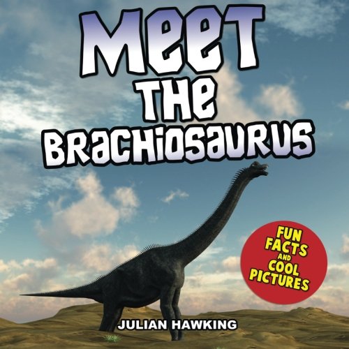 Meet The Brachiosaurus: Fun Facts & Cool Pictures: Hawking, Julian ...
