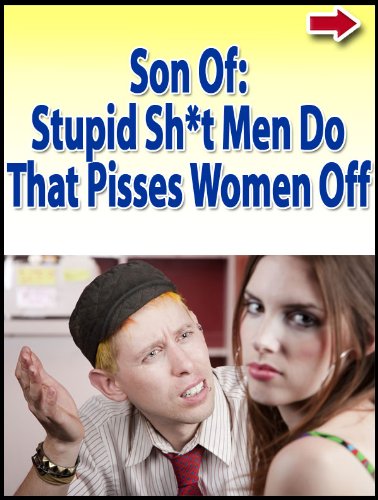 Son of Stupid Sh*t Men Do That Pisses Women Off eBook : Alanis, John ...