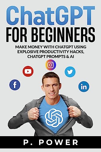 ChatGPT for Beginners: Make Money with ChatGPT using Explosive Productivity Hacks, ChatGPT ...