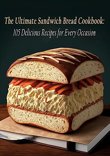 Amazon.com: The Ultimate Sandwich Bread Cookbook: 105 Delicious Recipes ...