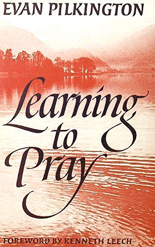 Learning to Pray : Pilkington, Evan, Leech, Kenneth: Amazon.co.uk: Books