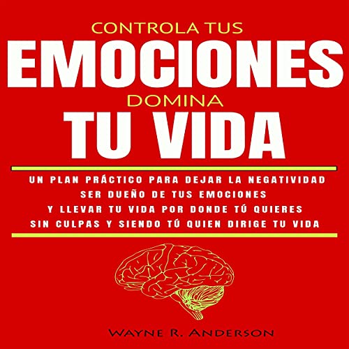 Controla tus Emociones domina Tu Vida [Control Your Emotions, Control ...